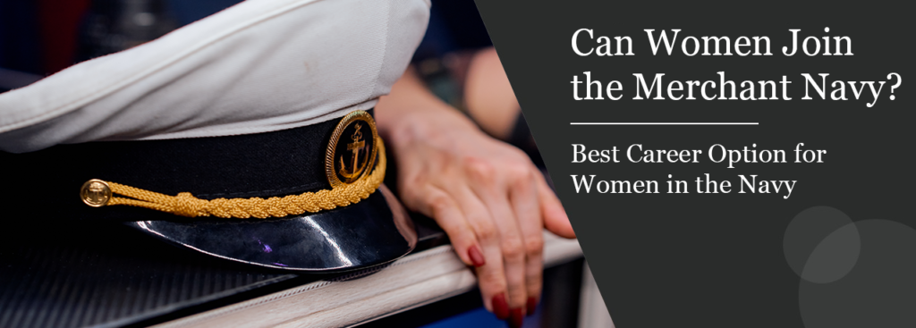 Can Women Join the Merchant Navy? Best Merchant Navy Coaching For Women